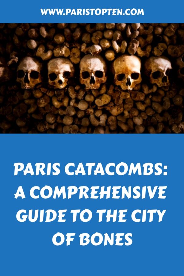 Paris Catacombs: A Comprehensive Guide to the City of Bones
