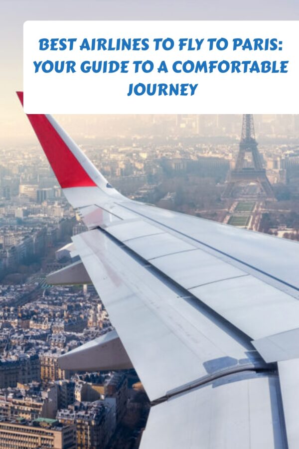 Best Airlines to Fly to Paris: Your Guide to a Comfortable Journey