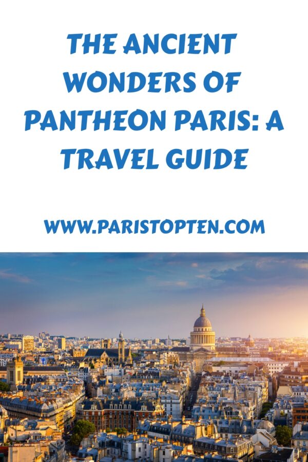 The Ancient Wonders of Pantheon Paris: A Travel Guide